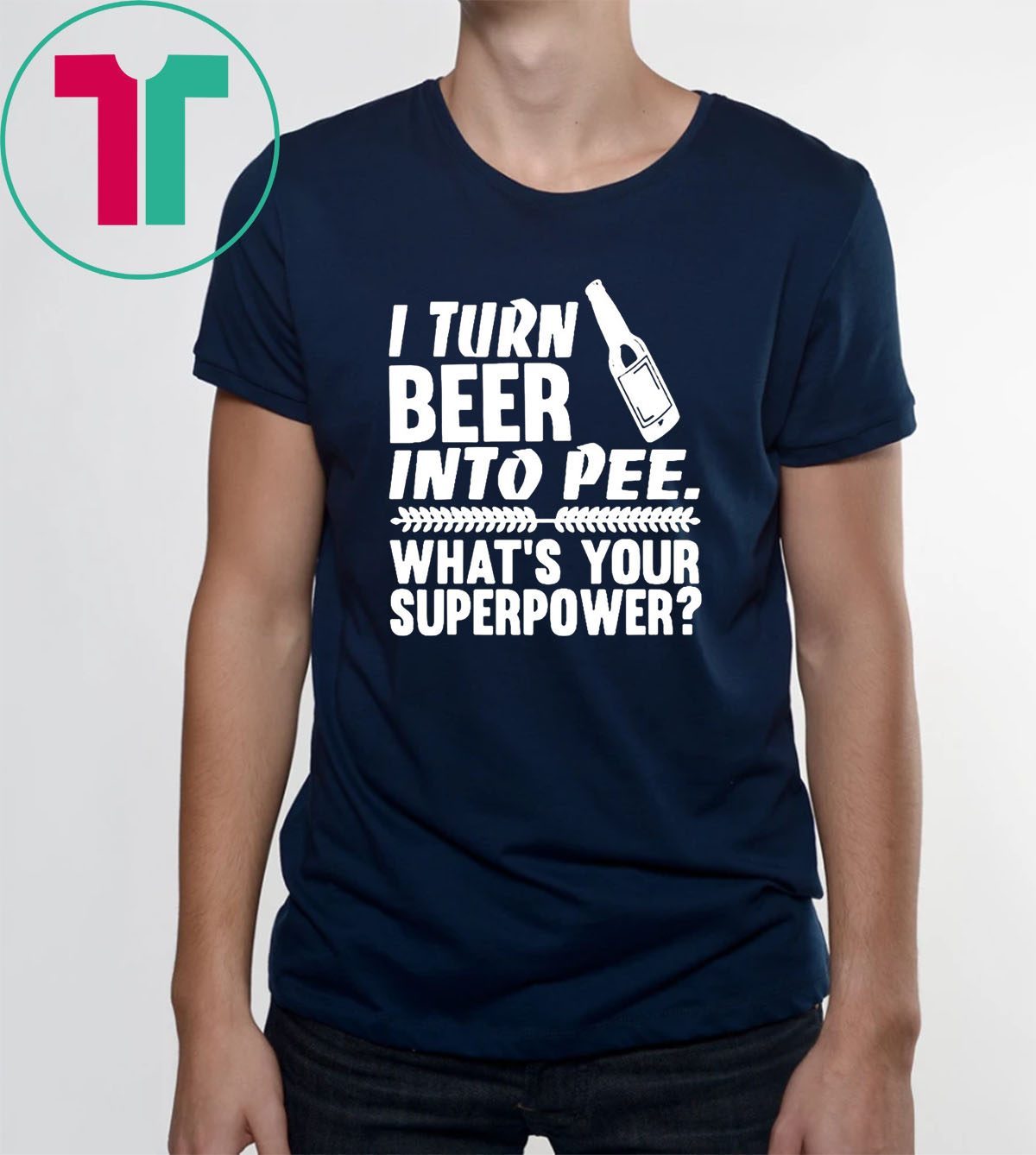 I turn beer into pee what’s your supperpower shirt - Shirts owl