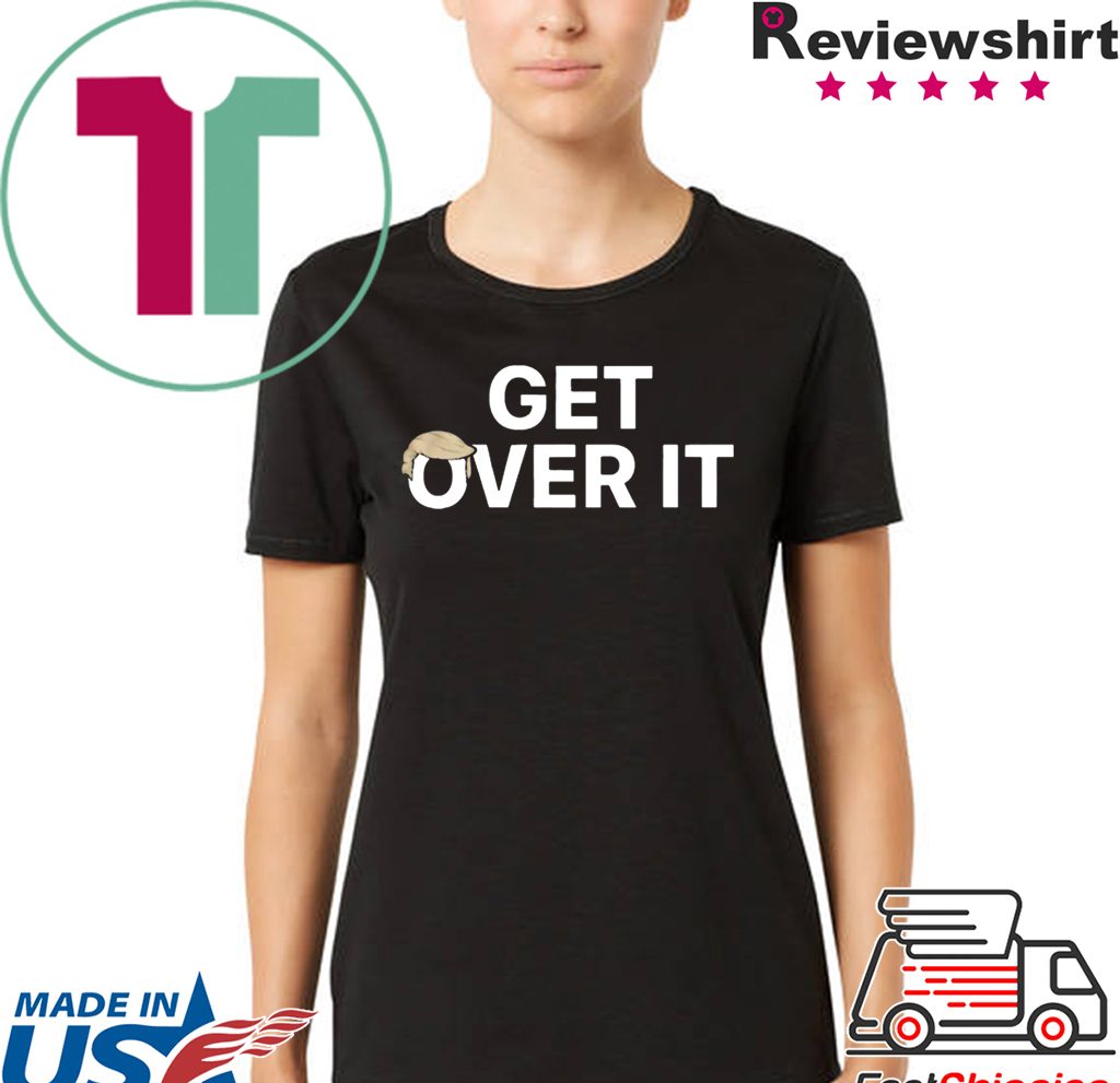 Get over it shirt – trump 2020 Tee Shirts - Shirts owl