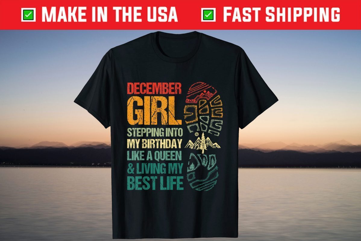 December Girl Stepping Into My Birthday Like a Queen Birthday T-Shirt ...