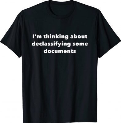 I'm thinking about declassifying some documents tee shirt - Shirts owl