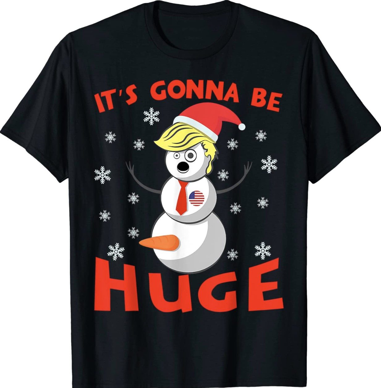It's Gonna Be Huge Snowman Donald Trump Gonna Be Huge Ugly Gift Shirts ...