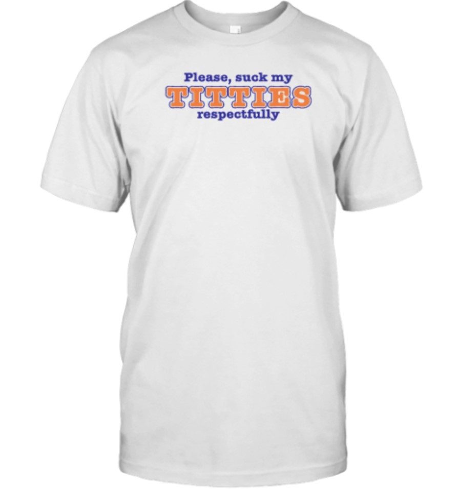 Please Suck My Titties Respectfully Tee Shirt Shirts Owl ☑️ 3666
