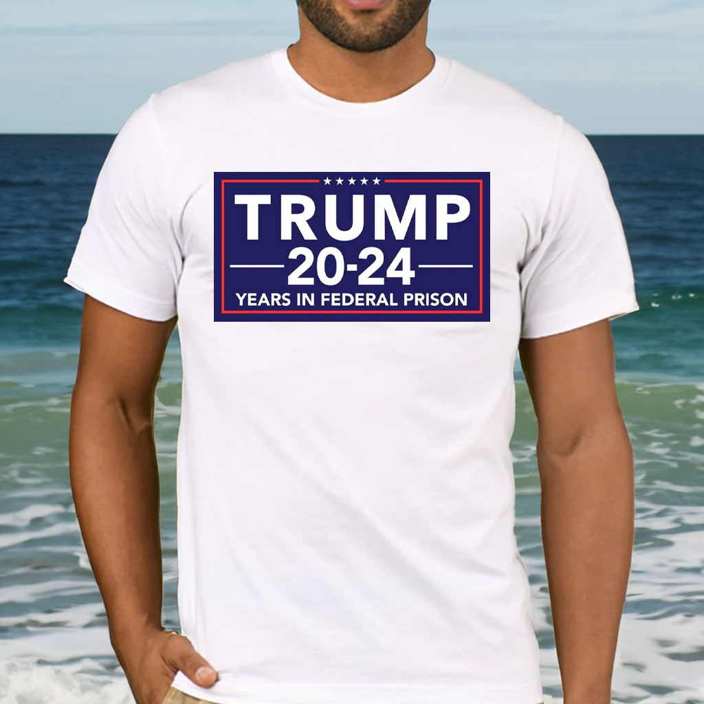 Trump 2024 Years In Federal Prison Shirt - ShirtsOwl Office