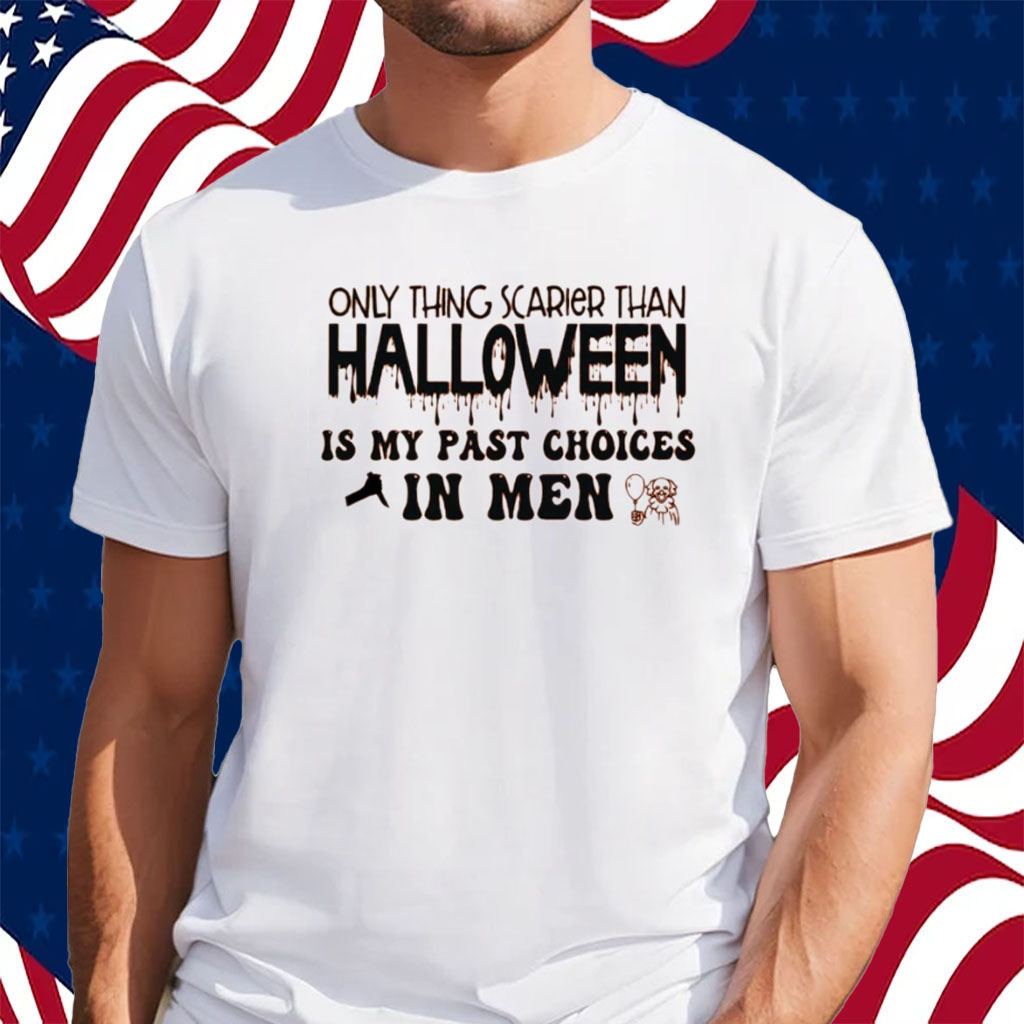 Only Thing Scarier Than Halloween Is My Past Choices In Men T Shirt