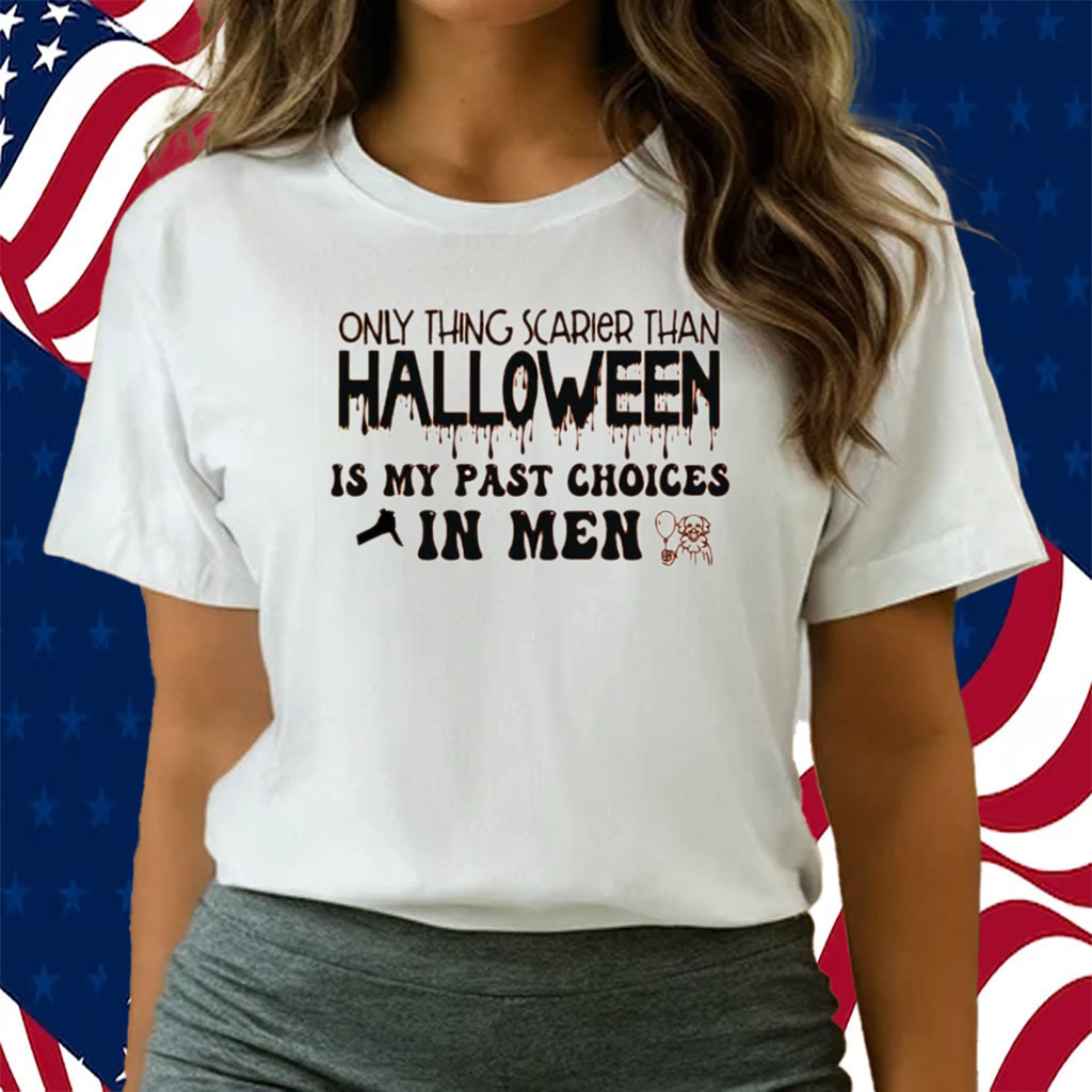 Only Thing Scarier Than Halloween Is My Past Choices In Men T Shirt