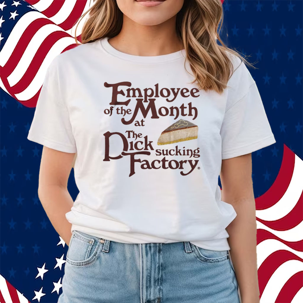 Employee Of The Month At The Dick Sucking Factory Shirt - Shirts owl