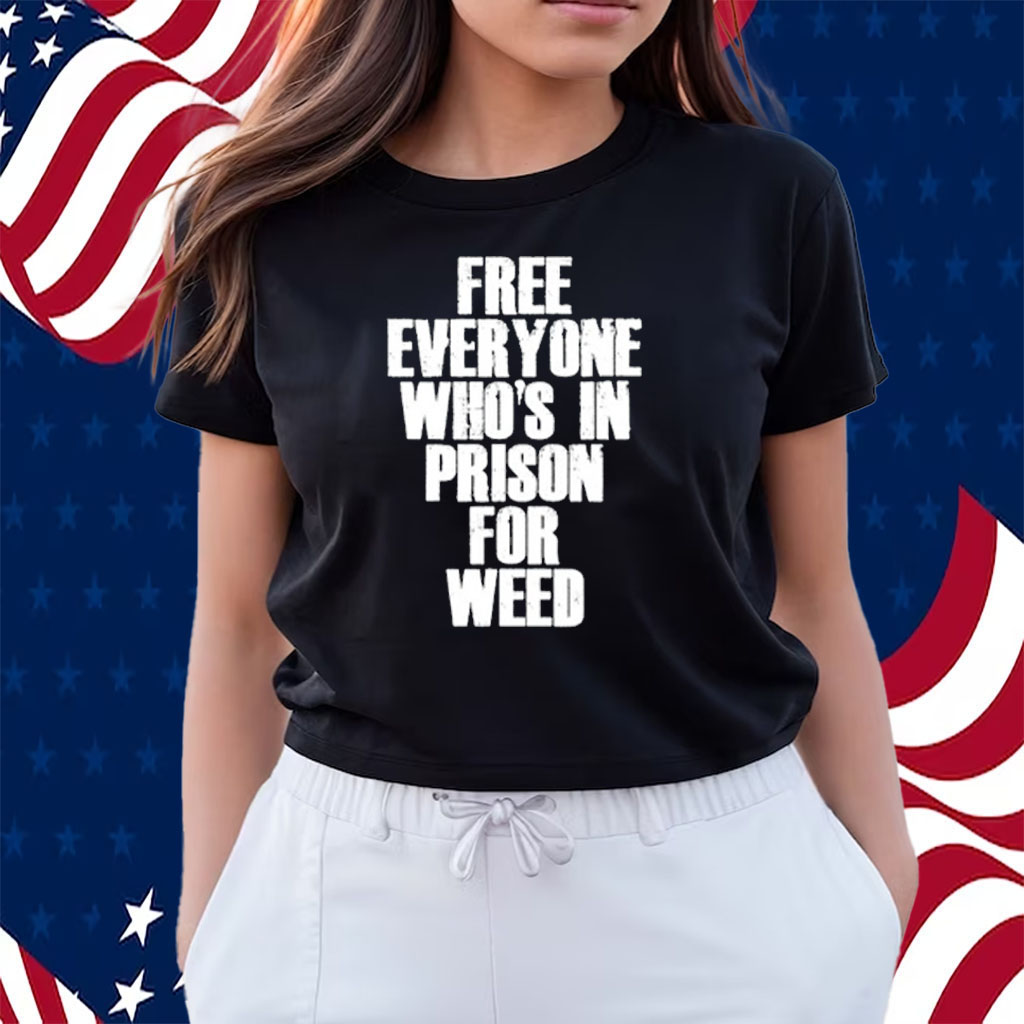 Free Everyone Who's In Prison For Weed Shirt - Shirts owl