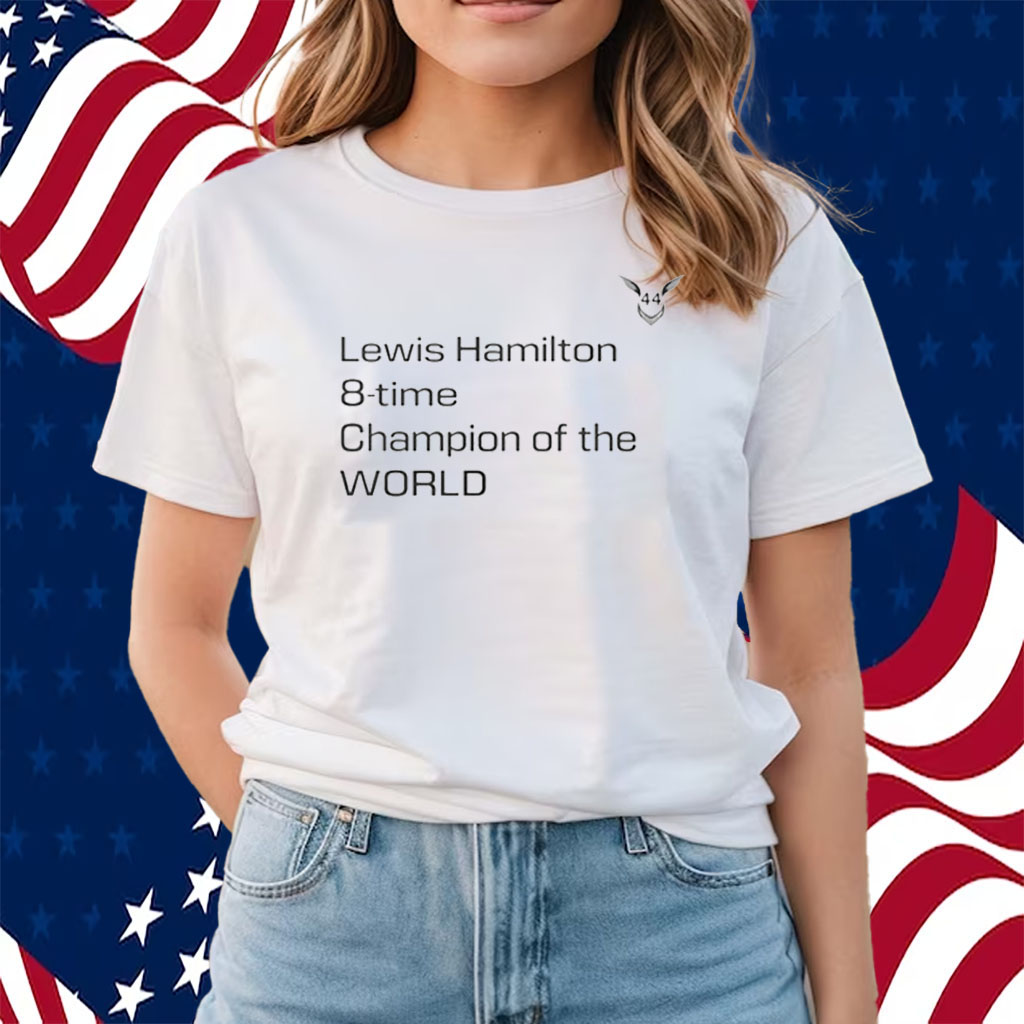 Lewis Hamilton 8 Time Champion Of The World Shirt - Shirts owl