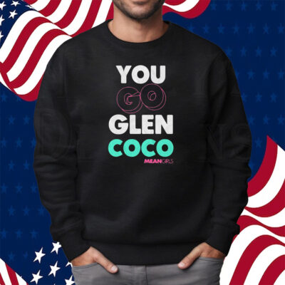 Mean Girls Mad Engine You Go Glenn Coco Graphic Shirt