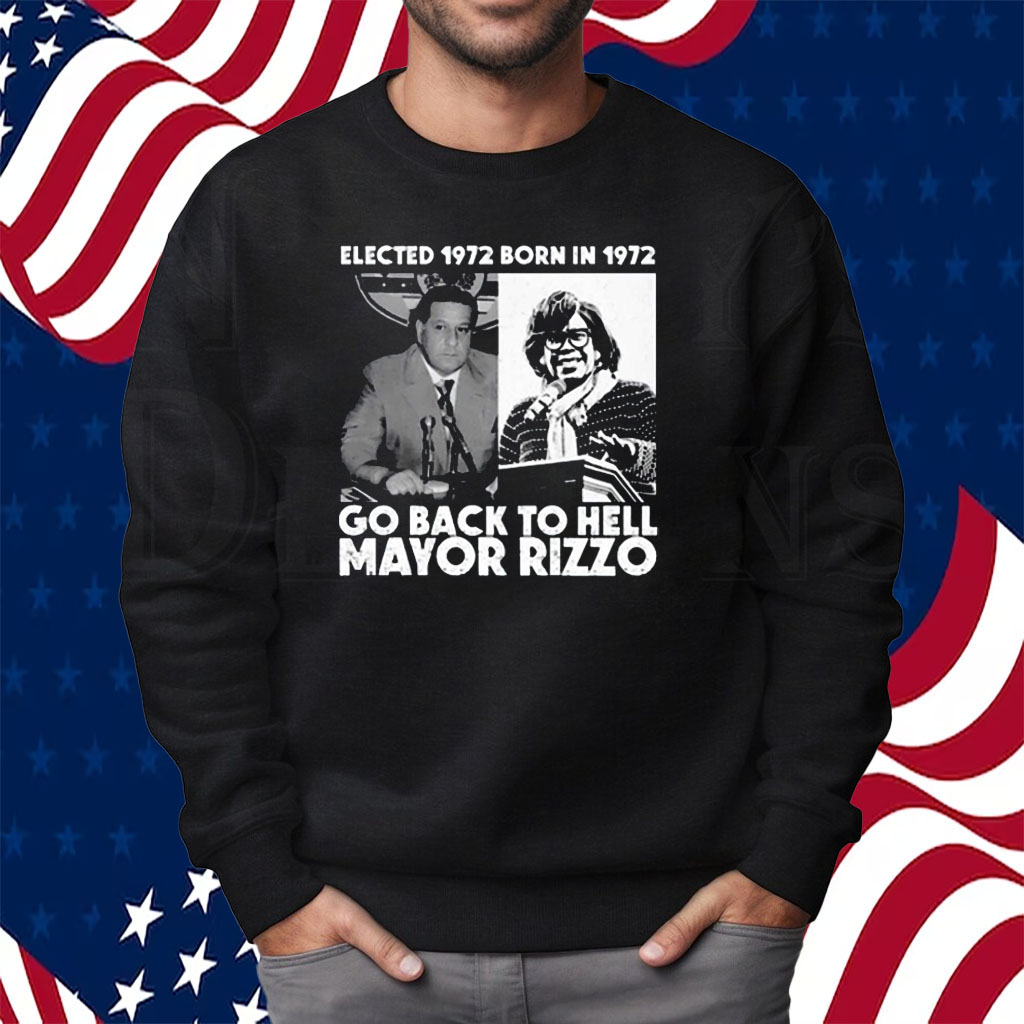 Elected 1972 Born In 1972 Go Back To Hell Mayor Rizzo Shirt
