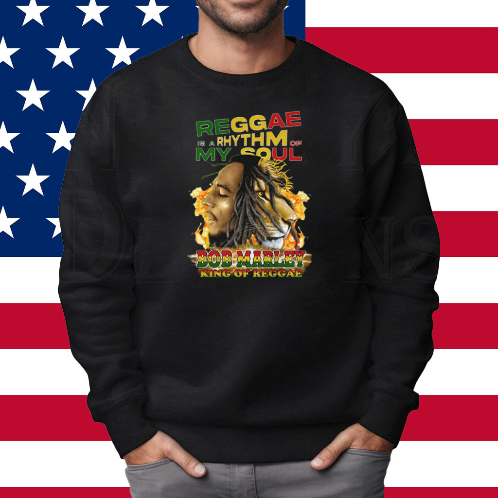 Reggae Is A Rhythm Of My Soul Bob Marley King Of Reggae Shirt