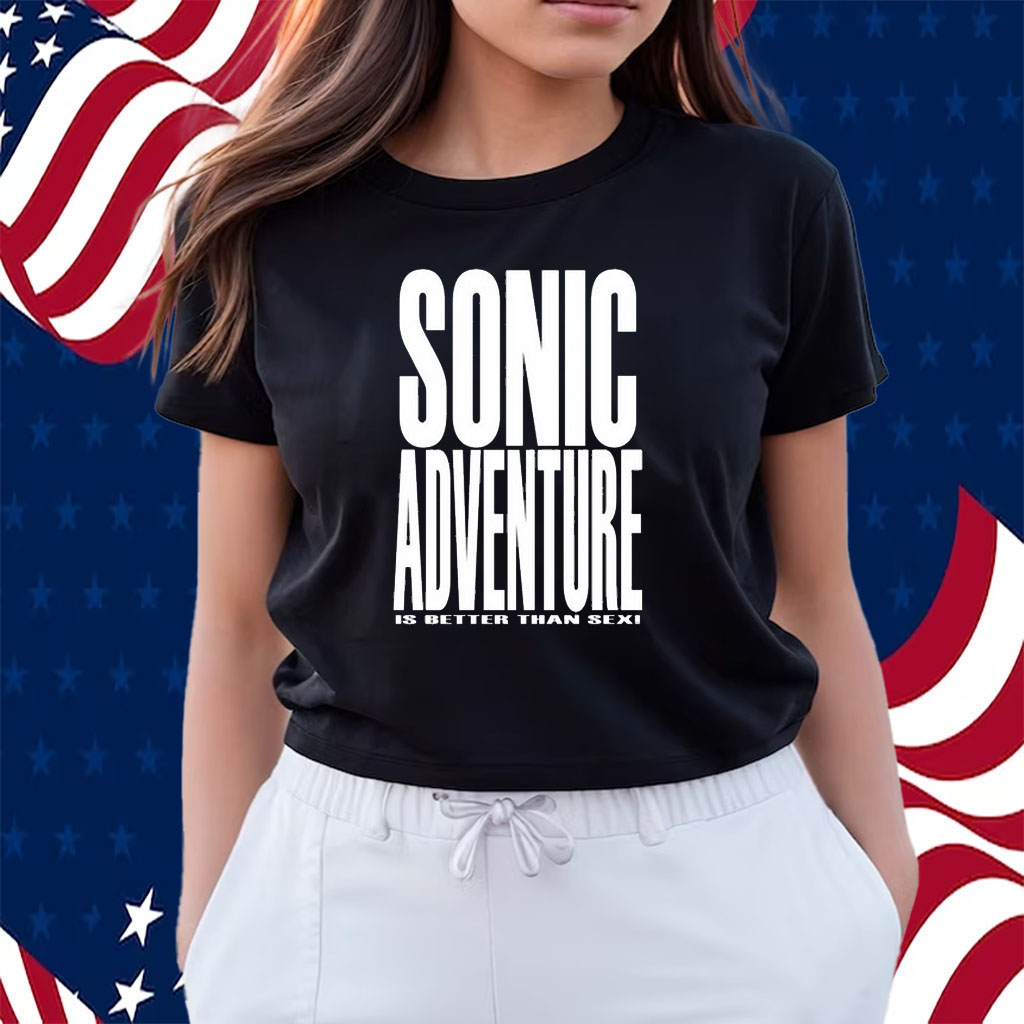 Sonic Adventure Is Better Than Sex Shirt