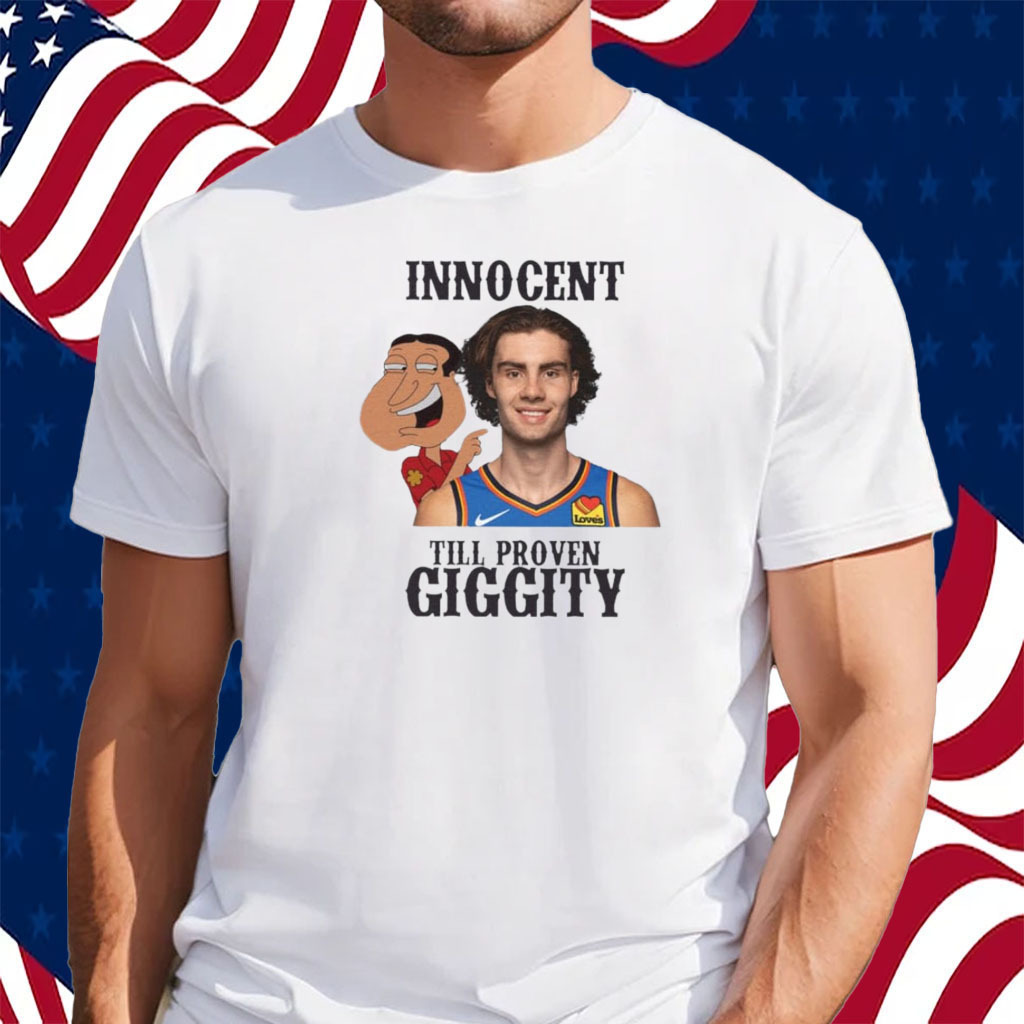 Innocent Til Proven Giggity Shirt