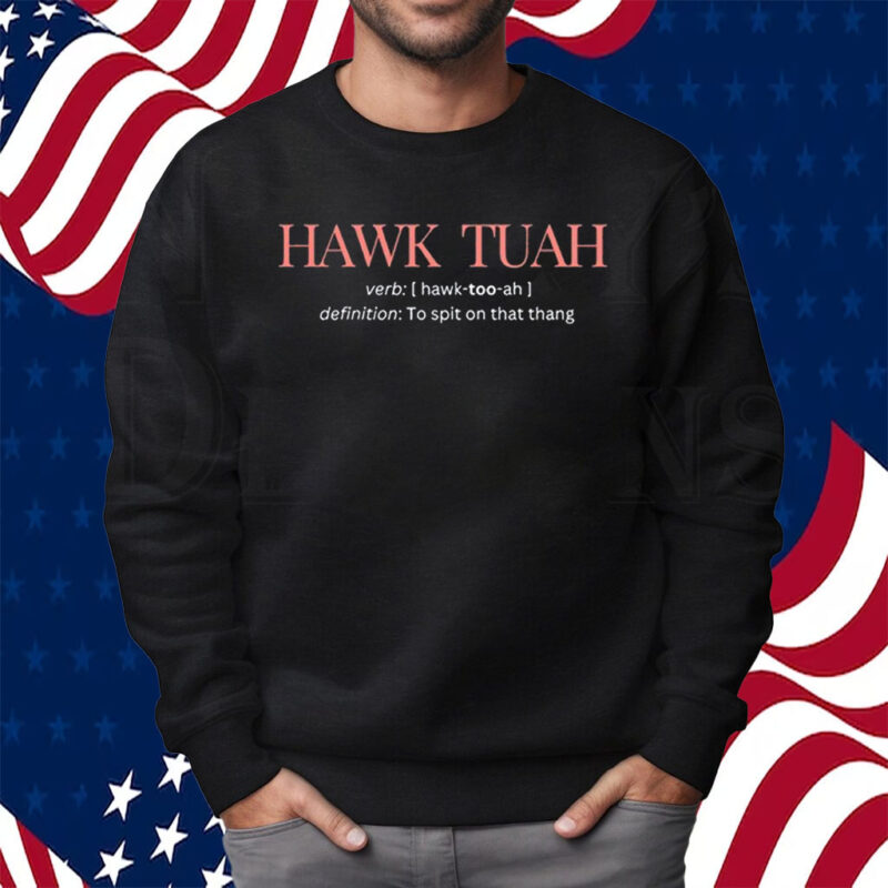 Hawk Tuah Definition To Spit On That Thang Shirt - Shirts owl