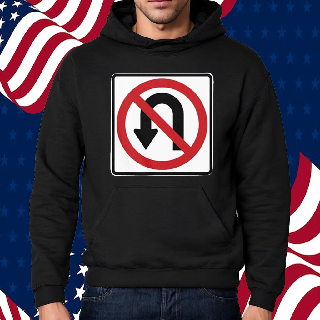 No U-Turns Sign Shirt