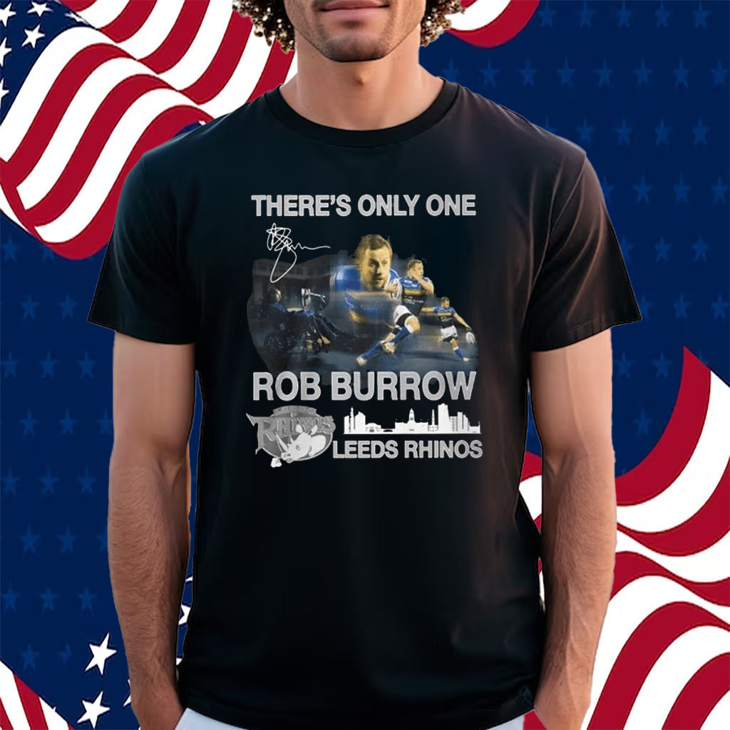 There’s Only One Rob Burrow Leeds Rhinos Shirt