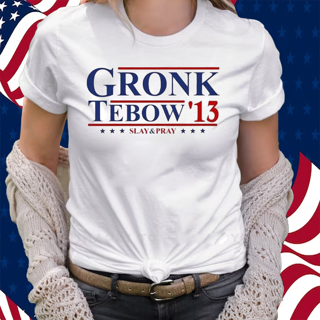 Rob Gronkowski Gronk Tebow ’13 Slay & Pray Shirt