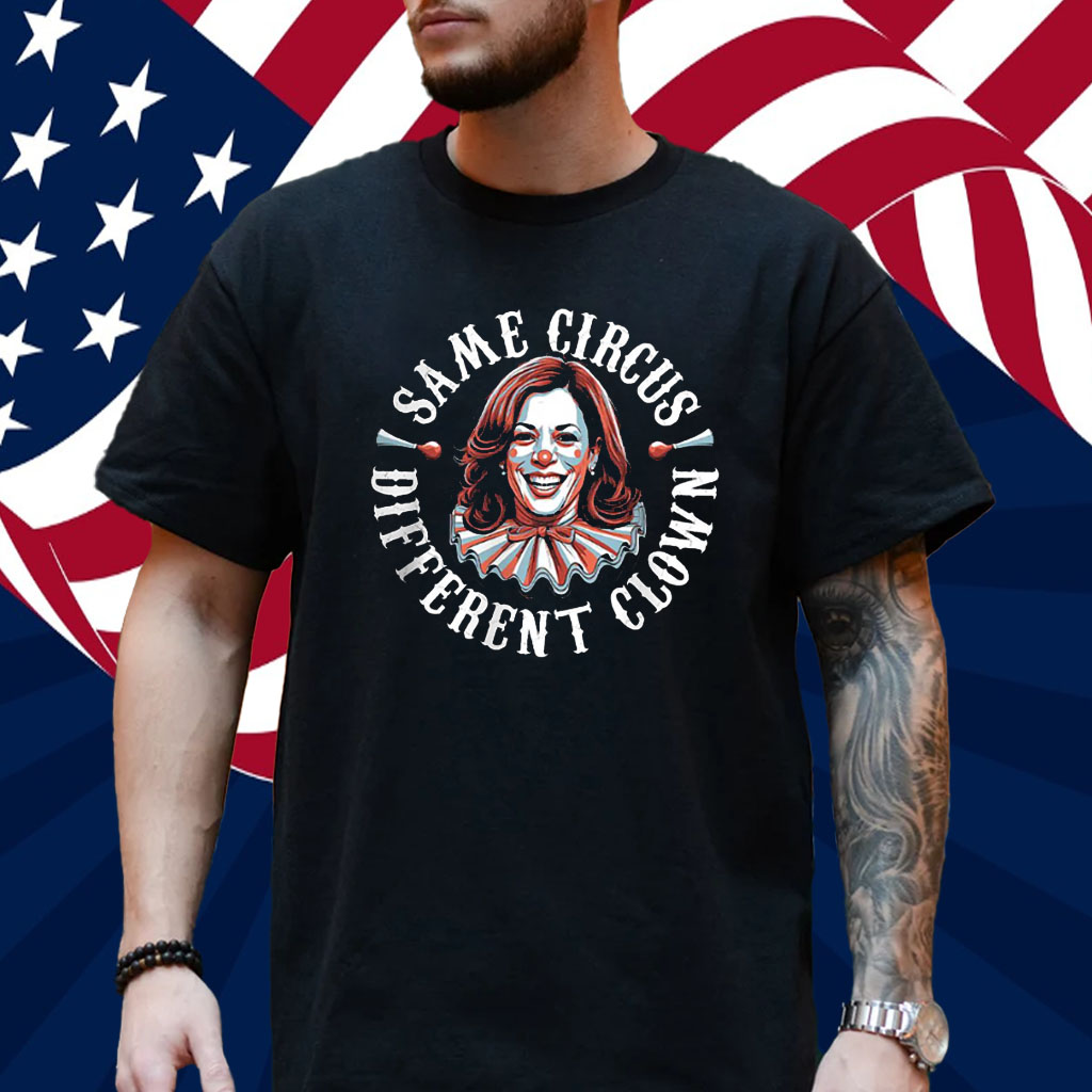 Kamala Harris Same Circus Different Clown Shirt