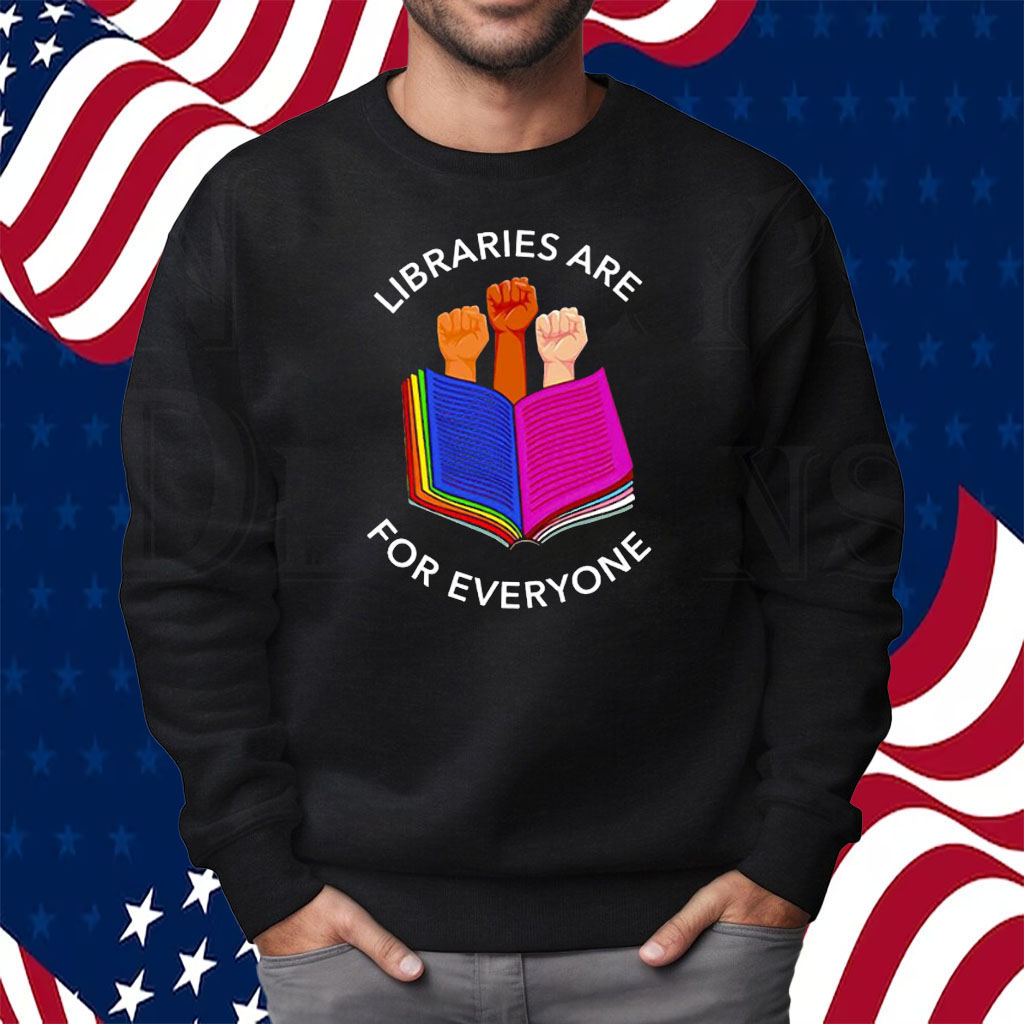 Libraries Are For Everyone Shirt