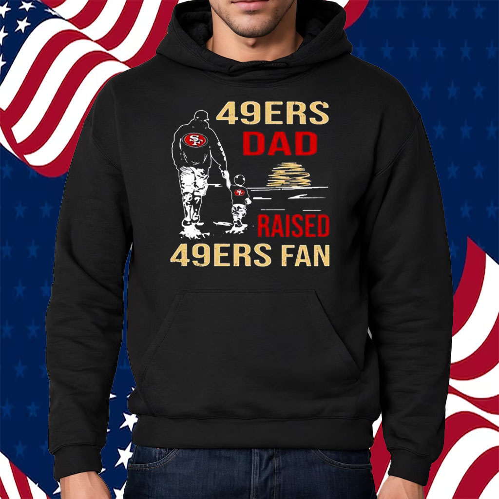 San Francisco 49ers Dad Raised A 49ers Fan Fathers Day Son Family ...