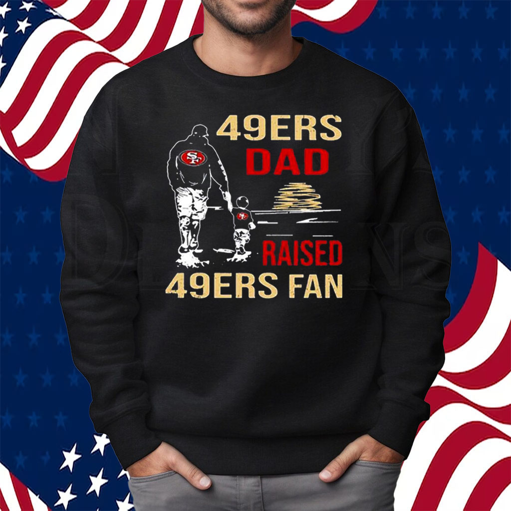 San Francisco 49ers Dad Raised A 49ers Fan Fathers Day Son Family ...